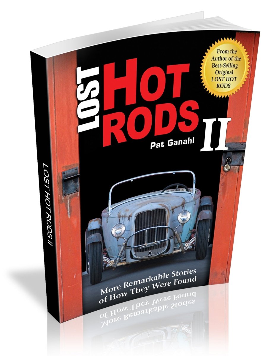 Lost Hot Rods II: More Remarkable Stories of How They Were Found ...